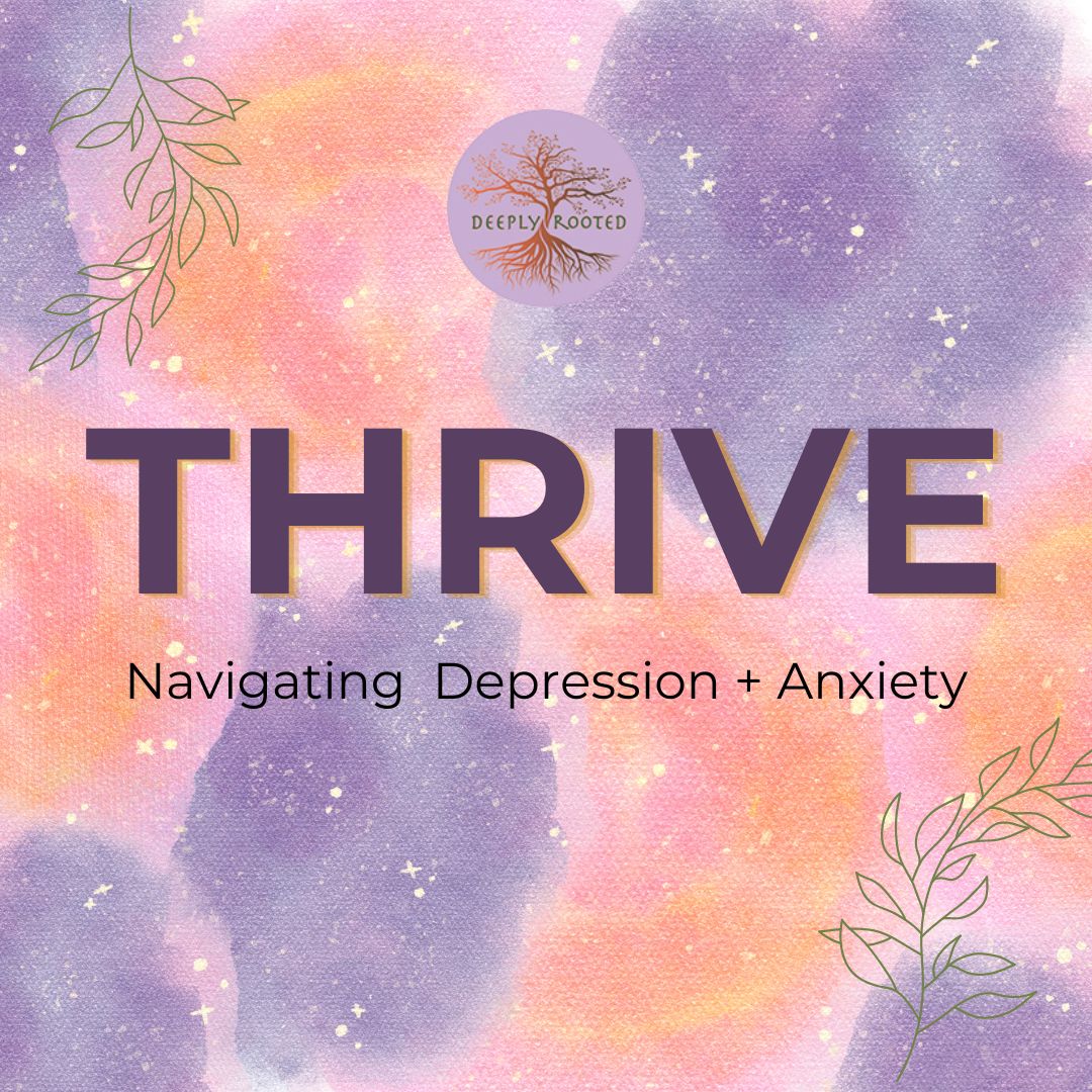 THRIVE Navigating Depression + Anxiety – Deeply Rooted Wellness + Yoga